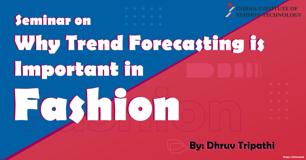 Importance of Trend Forecasting in Fashion - A Seminar by Dhruv ...
